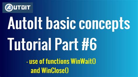 Autoit Basic Concepts Tutorial Part 6 Important Functions Winwait Winclose Youtube