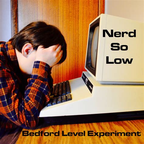 Nerd So Low Bedford Level Experiment