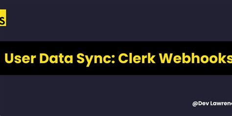 Sync Clerk Users To Your Database Using Webhooks A Step By Step Guide