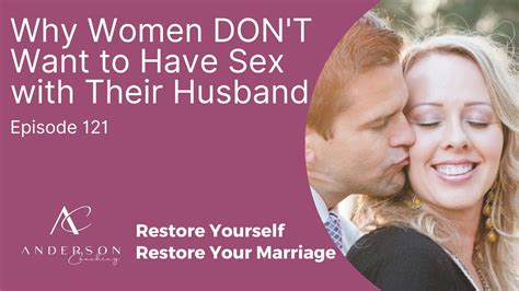 Why Women Dont Want To Have Sex With Their Husband Ep 121 Restore Yourself Restore Your