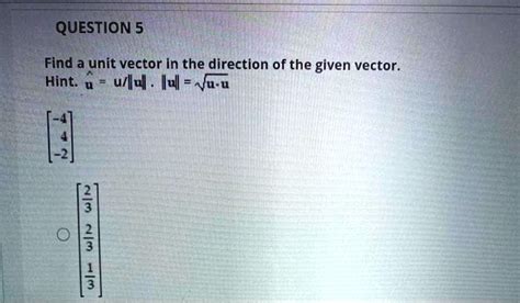 Question 5 Find A Unit Vector In The Direction Of The Given Vector Hint Ullul Iu Nu U 3 28003