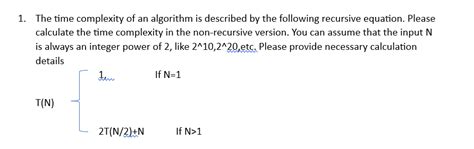Solved The Time Complexity Of An Algorithm Is Described By Chegg