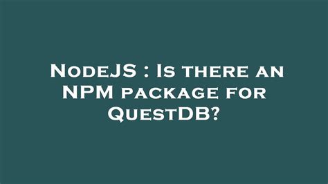 Nodejs Is There An Npm Package For Questdb Youtube