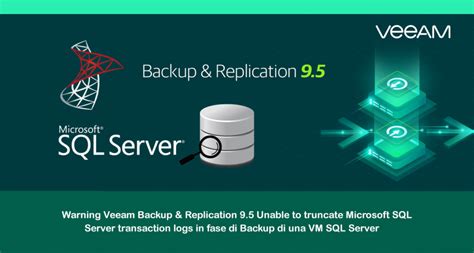 Warning Veeam Backup And Replication 95 Unable To Truncate Microsoft Sql Server Transaction Logs