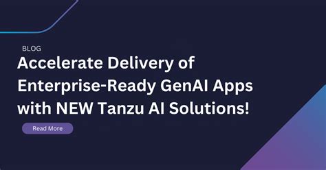 Accelerate Delivery Of Enterprise Ready Genai Apps With New Tanzu Ai