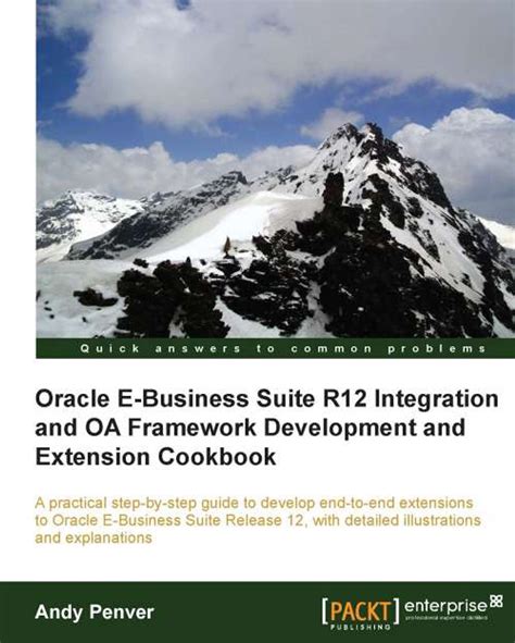 Oracle E Business Suite R12 Integration And Oa Framework Development And Extension Cookbook