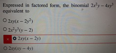 Solved Expressed In Factored Form The Binomial 2x 2y 4xy 3 Equivalent