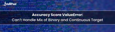 Accuracy Score Valueerror Cant Handle Mix Of Binary And Continuous Target