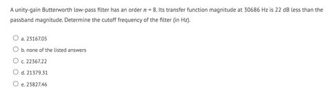 Solved A Unity Gain Butterworth Low Pass Filter Has An Order