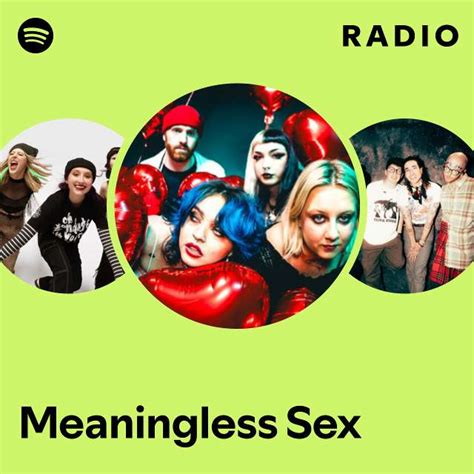 Meaningless Sex Radio Playlist By Spotify Spotify