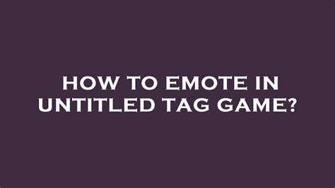 How To Emote In Untitled Tag Game YouTube How To Emote In Untitled Tag Game YouTube