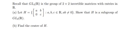 solved recall that gl2 r is the group of 2 x 2 invertible