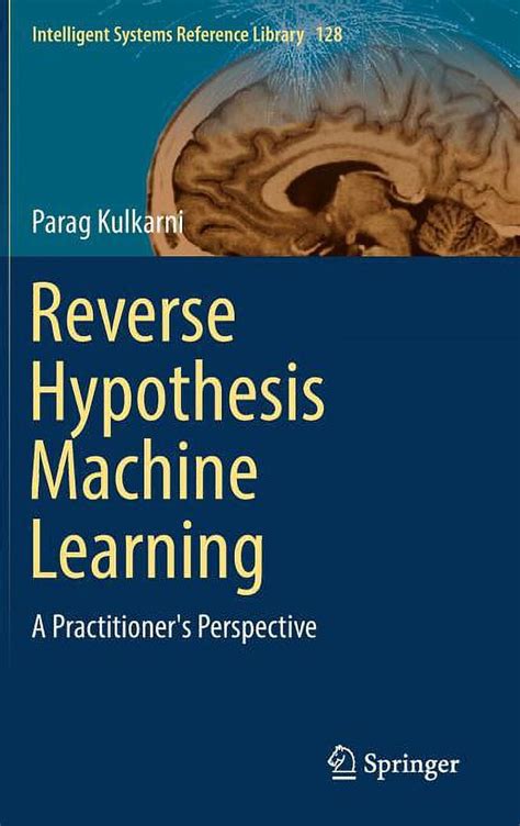 Intelligent Systems Reference Library Reverse Hypothesis Machine Learning A Practitioners