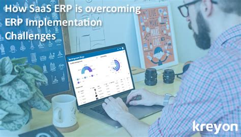 How Saas Erp Is Overcoming Erp Implementation Challenges Kreyon Systems Blog Software
