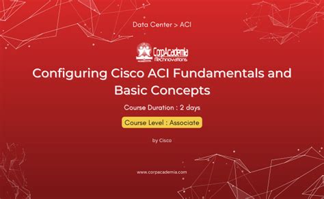 Configuring Cisco Aci Fundamentals And Basic Concepts Corpacademia Itechnovations