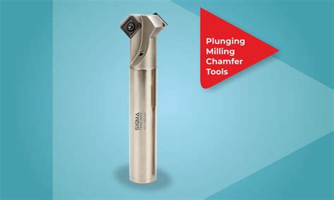 plunging milling chamfer tool manufacturer chamfering operation sigma