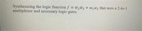 Solved Synthesizing The Logic Function F W2w3 Wiw2 That