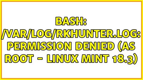 bash var log rkhunter log permission denied as root linux mint 18 3 2 solutions youtube
