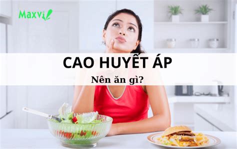 Khi bị huyết áp cao thì nên ăn gì đảm bảo ổn định đường huyết Maxvi