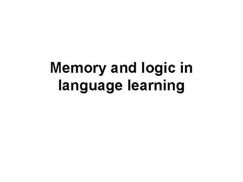 Memory And Logic In Language Learning 1 How