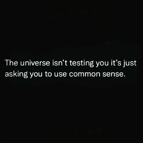 the universe isn t testing you it s just asking you to use common sense