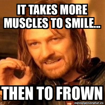 Meme Boromir It Takes More Muscles To Smile Then To Frown 31852880