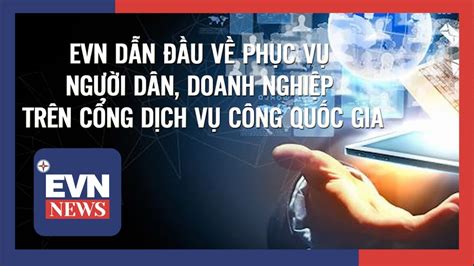 Evn DẪn ĐẦu VỀ PhỤc VỤ NgƯỜi DÂn Doanh NghiỆp TrÊn CỔng DỊch VỤ CÔng