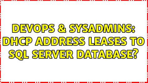 Devops And Sysadmins Dhcp Address Leases To Sql Server Database 2 Solutions Youtube
