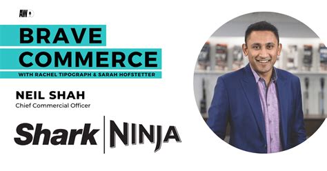 Sharkninjas Neil Shah Takes A Consumer Obsessed Approach To Innovation