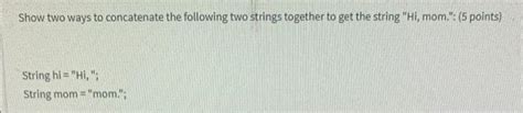 Solved Show Two Ways To Concatenate The Following Two