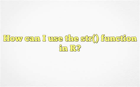 How Can I Use The Str Function In R