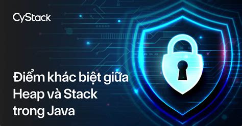 Điểm Khác Biệt Giữa Heap Và Stack Trong Java Cystack Tutorial