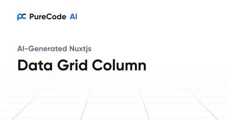 Build Great Nuxtjs Data Grid Column Components Faster Using Ai Tools