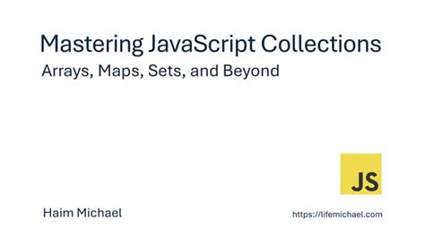 Mastering The Collections In Javascript Free Meetup Ppt