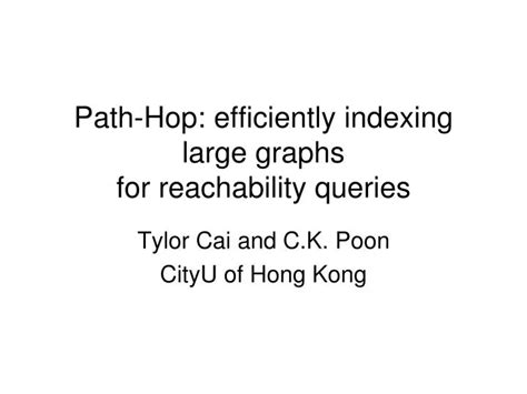 Ppt Path Hop Efficiently Indexing Large Graphs For Reachability