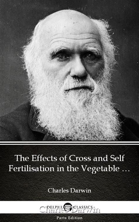 The Effects Of Cross And Self Fertilisation In The Vegetable Kingdom By