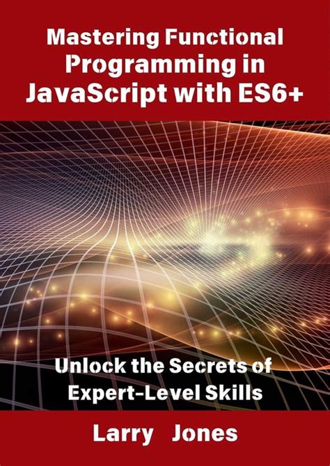 Mastering Functional Programming In Javascript With Es6 Unlock The