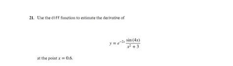 Solved 21 Use The Diff Function To Estimate The Derivative