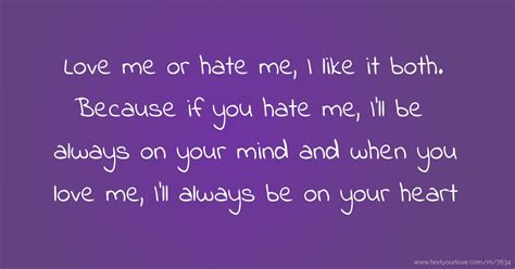 Love Me Or Hate Me I Like It Both Because If You Hate Text