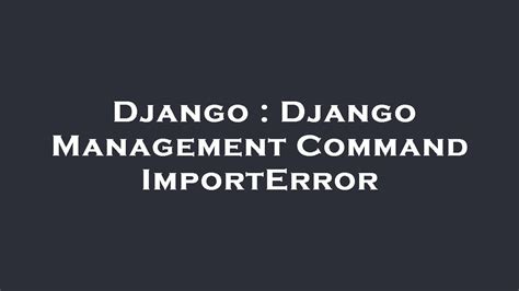 Django Django Management Command Importerror Youtube