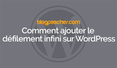 Comment Ajouter Le Défilement Infini Sur Wordpress Tutoriel Wordpress Infini