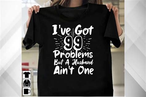 i ve got 99 problems but a husband ain t one graphic by sumonray251