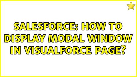 Salesforce How To Display Modal Window In Visualforce Page 2 Solutions Youtube