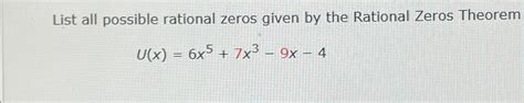 Solved List All Possible Rational Zeros Given By The