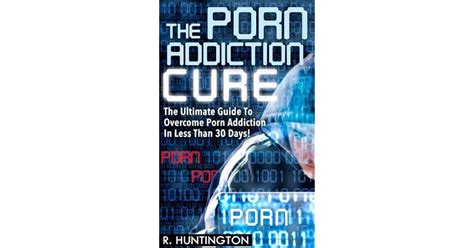 Sex Addiction The Porn Addiction Cure The Ultimate Guide To Overcome Porn Addiction In Less