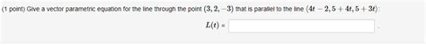 Solved 1 Point Give A Vector Parametric Equation For The