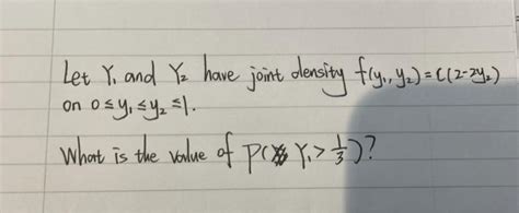 Solved Let Y1 And Y2 Have Joint Density F Y1 Y2 C 2−2y2 On