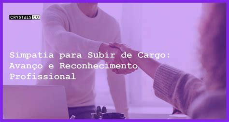 Simpatia Para Subir De Cargo Avanço E Reconhecimento Profissional