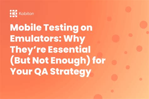 Mobile Testing On Emulators Why Theyre Essential