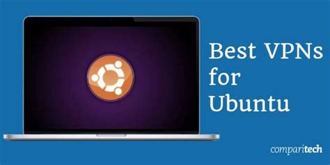 Best VPNs For Ubuntu No Manual Set Up Needed Fast Speeds